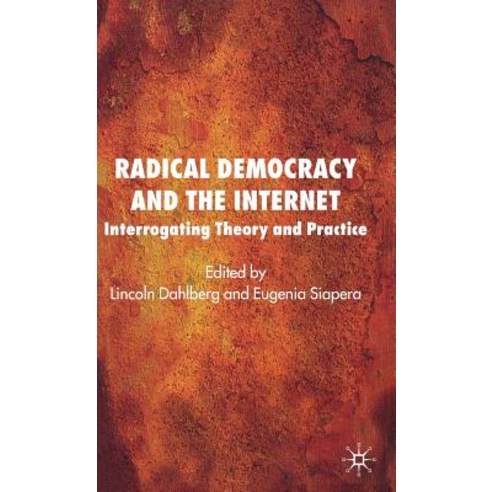 Radical Democracy and the Internet: Interrogating Theory and Practice Hardcover