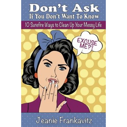 Don''t Ask If You Don''t Want to Know: 10 Surefire Ways to Clean Up ...