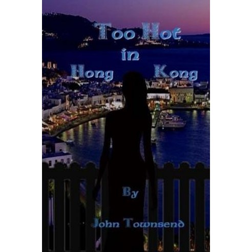 Too Hot in Hong Kong Paperback, Createspace Independent Publishing ...