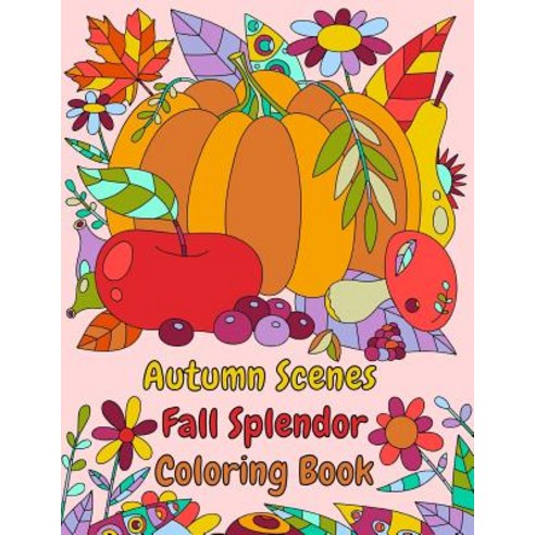 Autumn Scenes Fall Splendor Coloring Book: Autumn Leaves Acorns and ...