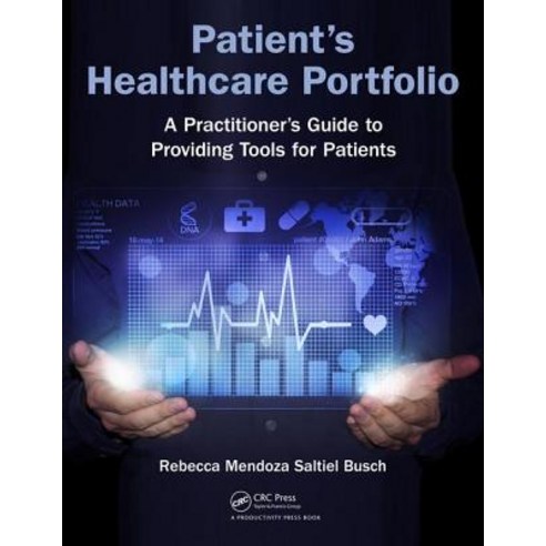 Patient''s Healthcare Portfolio: A Practitioner''s Guide to Providing ...