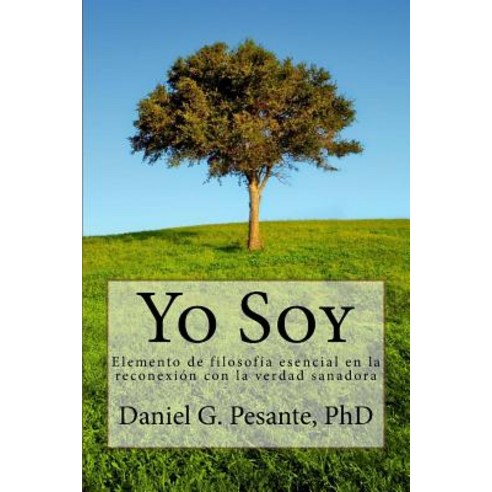 Yo Soy: Elemento de Filosofia Esencial En La Reconexion Con La Verdad ...