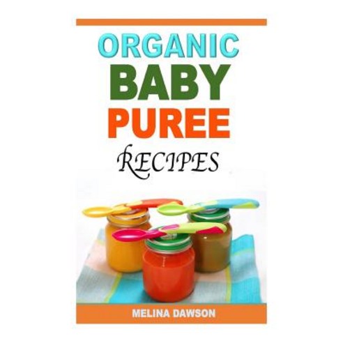 Organic Baby Puree Recipes Paperback, Createspace Independent ...