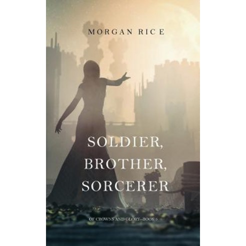 Soldier Brother Sorcerer (of Crowns and Glory-Book 5) Paperback, Morgan ...