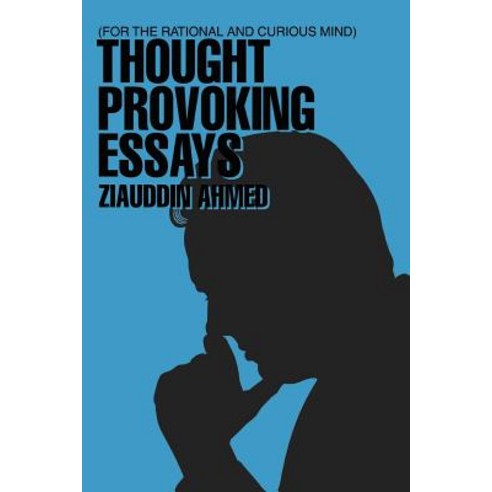 Thought Provoking Essays: For the Rational and Curious Mind Paperback ...