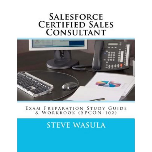 Salesforce Certified Sales Consultant: Exam Preparation Study Guide ...