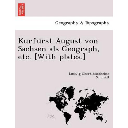 Kurfu Rst August Von Sachsen ALS Geograph Etc. [With Plates.] Paperback ...