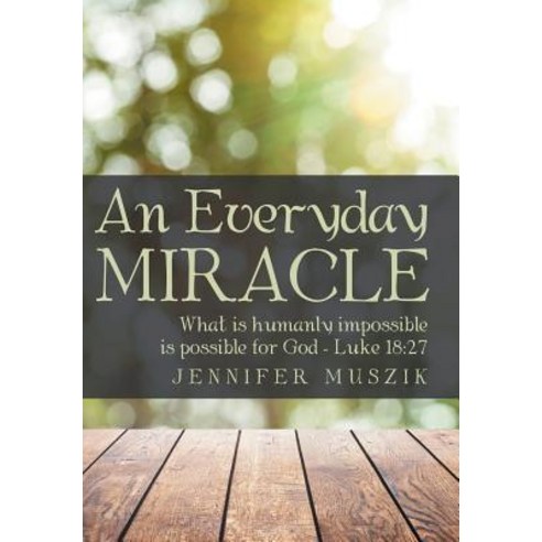 An Everyday Miracle: What Is Humanly Impossible Is Possible for God ...