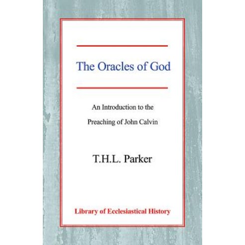 The Oracles of God: An Introduction to the Preaching of John Calvin ...