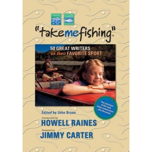 Take Me Fishing: 50 Great Writers on Their Favorite Sport Hardcover ...