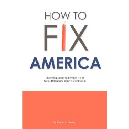 How to Fix America: Restoring Sanity and Civility to Our Great ...