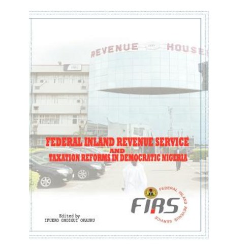 Federal Inland Revenue Service and Taxation Reforms in Democratic Nigeria Paper