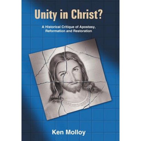 Unity in Christ?: A Historical Critique of Apostasy Reformation and ...