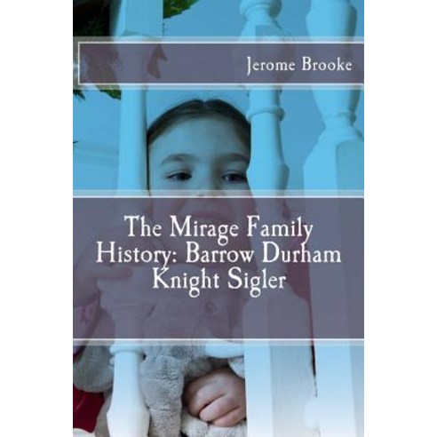 The Mirage Family History: Barrow Durham Knight Sigler Paperback ...