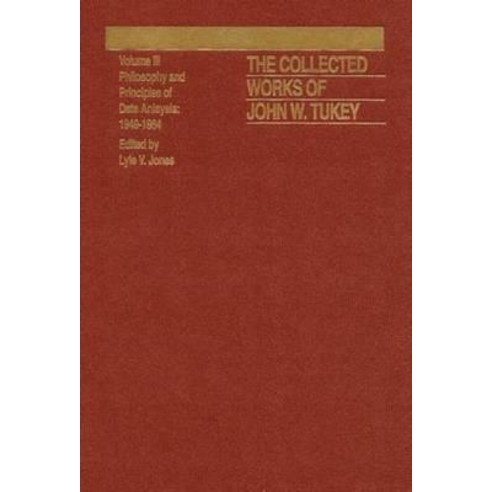 The Collected Works of John W. Tukey: Philosophy and Principles of Data ...