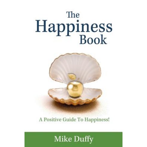 The Happiness Book: A Positive Guide to Happiness! Paperback, Happiness ...