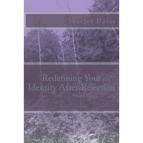 Redefining Your Identity After Rejection Paperback, Createspace ...
