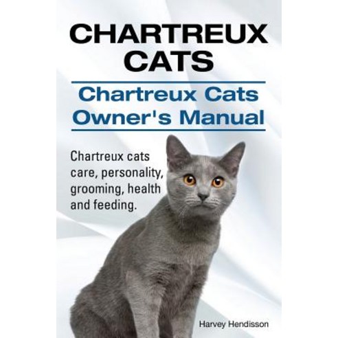 Chartreux Cats. Chartreux Cats Owners Manual. Chartreux Cats Care ...