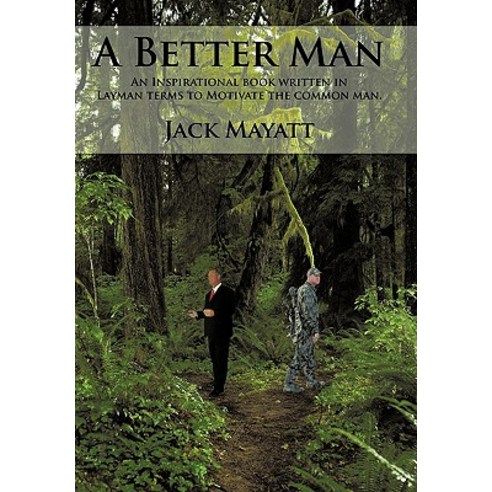 A Better Man: An Inspirational Book Written in Layman Terms to Motivate ...