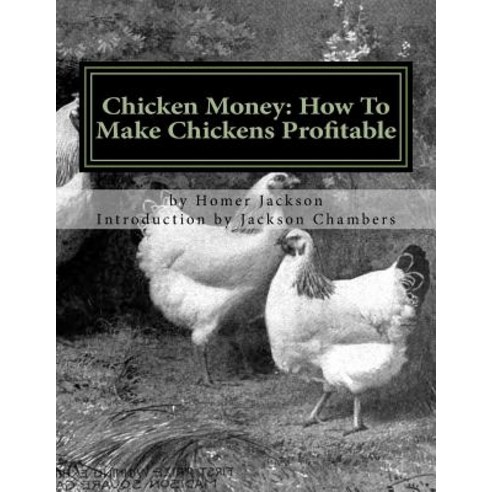 Chicken Money: How to Make Chickens Profitable Paperback, Createspace ...