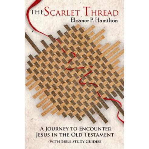 The Scarlet Thread: A Journey to Encounter Jesus in the Old Testament ...