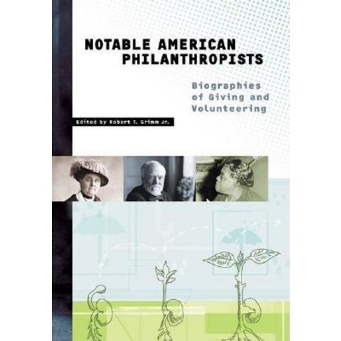 Notable American Philanthropists: Biographies of Giving and ...
