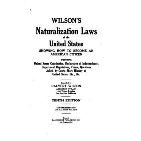 Wilson''s Naturalization Laws of the United States Showing How to ...