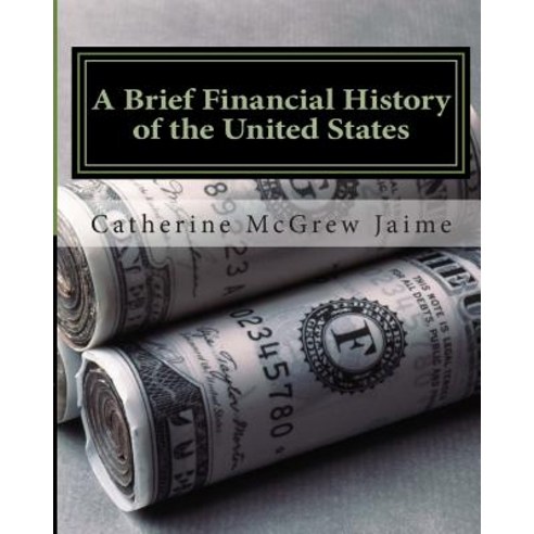 A Brief Financial History of the United States Paperback, Createspace ...