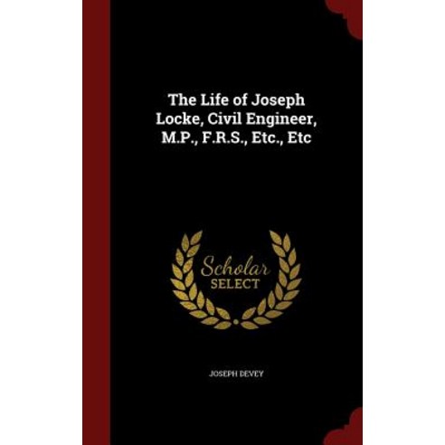 The Life of Joseph Locke Civil Engineer M.P. F.R.S. Etc. Etc Hardcover ...