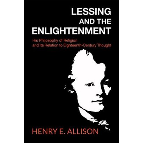 Lessing and the Enlightenment: His Philosophy of Religion and Its ...