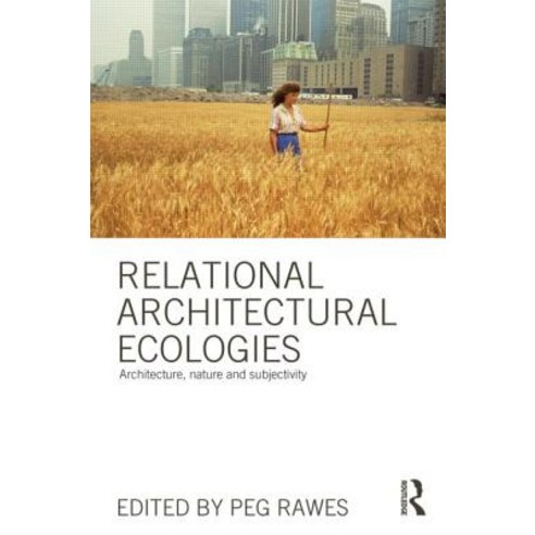Relational Architectural Ecologies: Architecture Nature and Subjectivity Paperb