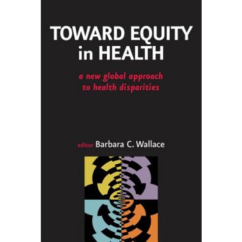 Toward Equity in Health: A New Global Approach to Health Disparities ...