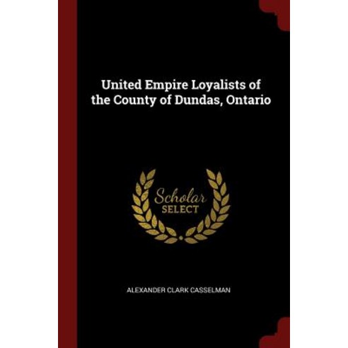United Empire Loyalists of the County of Dundas Ontario Paperback ...