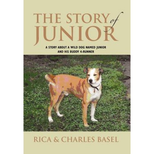 The Story of Junior: A Story about a Wild Dog Named Junior and His ...