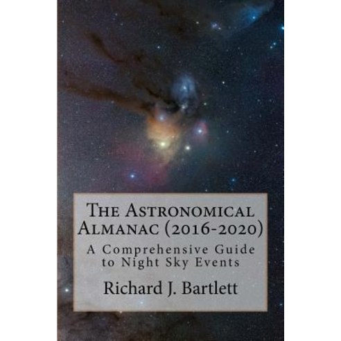 The Astronomical Almanac (2016-2020): A Comprehensive Guide to Night ...