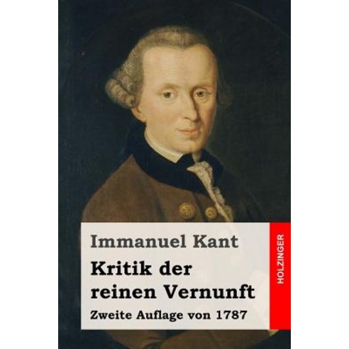 Kritik Der Reinen Vernunft: Zweite Auflage Von 1787 Paperback ...
