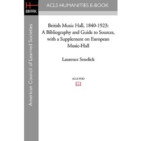 British Music Hall 1840-1923: A Bibliography and Guide to Sources with ...