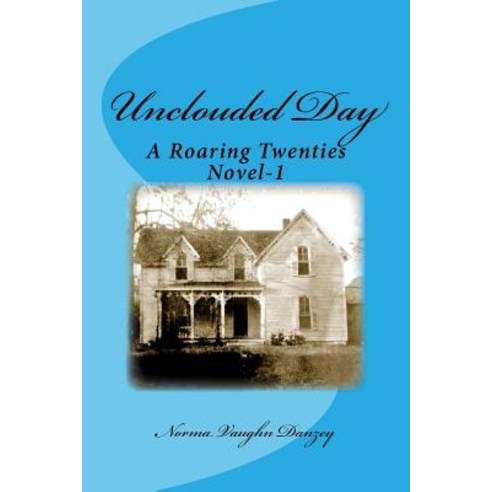 Unclouded Day: A Roaring Twenties Novel about Family Love and Betrayal ...