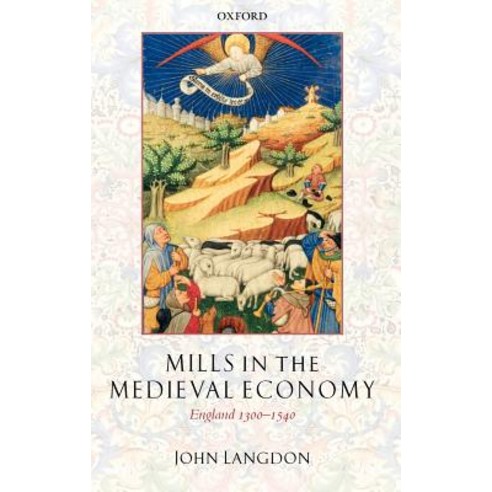 Mills in the Medieval Economy: England 1300-1540 Hardcover, OUP Oxford ...