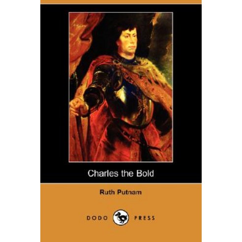 Charles the Bold (Illustrated Edition) (Dodo Press) Paperback, Dodo ...