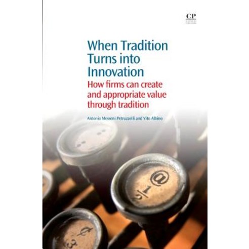 When Tradition Turns Into Innovation: How Firms Can Create and ...