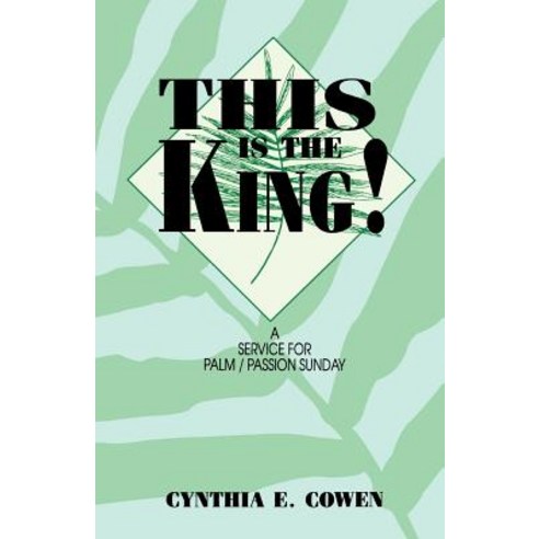 This Is the King!: A Service for Palm/Passion Sunday Paperback, CSS ...