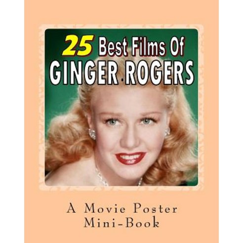 25 Best Films of Ginger Rogers: A Movie Poster Mini-Book Paperback ...