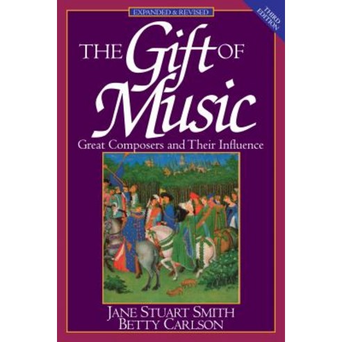 The Gift of Music (Expanded and Revised 3rd Edition): Great Composers ...