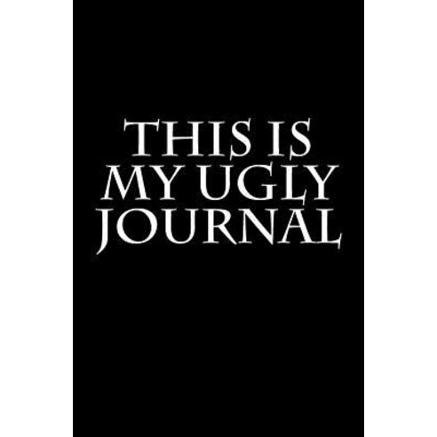 This Is My Ugly Journal: Blank Lined Journal - 6x9 - Funny Humor ...