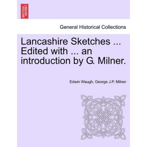 Lancashire Sketches ... Edited with ... an Introduction by G. Milner ...