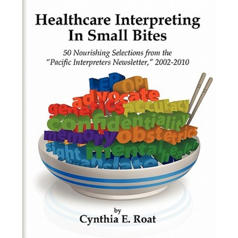 Healthcare Interpreting in Small Bites: 50 Nourshing Selections from ...