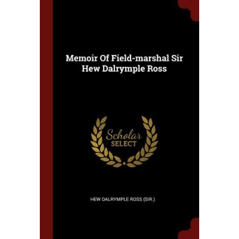 Memoir of Field-Marshal Sir Hew Dalrymple Ross Paperback, Andesite ...