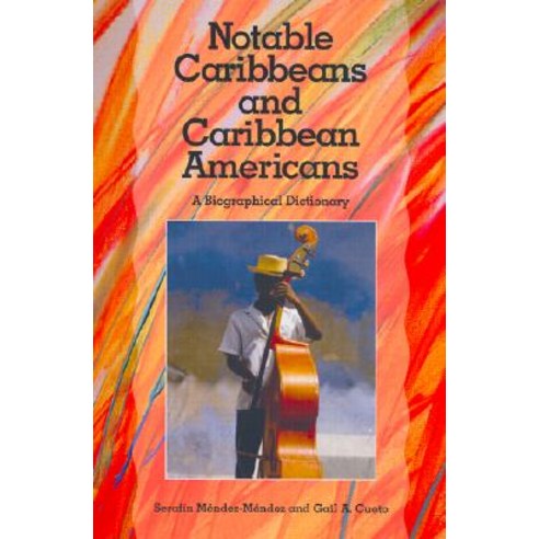 Notable Caribbeans and Caribbean Americans: A Biographical Dictionary ...