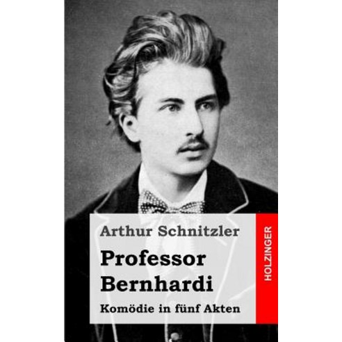 Professor Bernhardi: Komodie in Funf Akten Paperback, Createspace ...